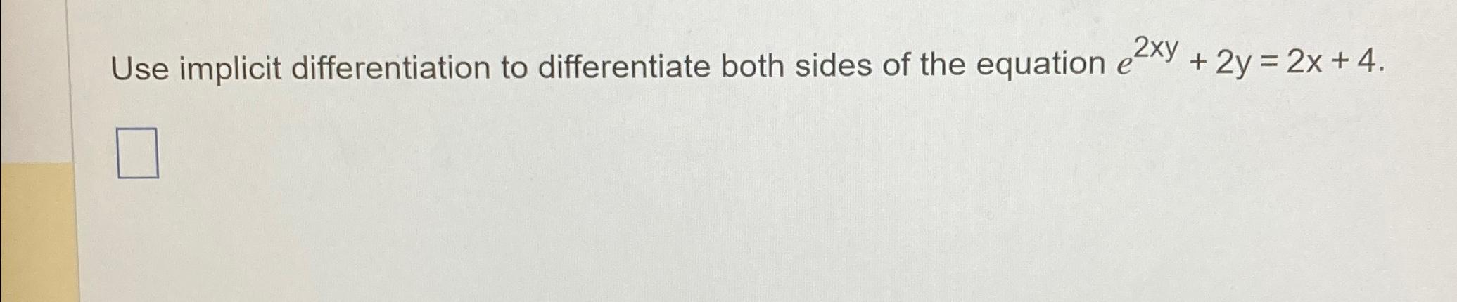 Solved Use implicit differentiation to differentiate both | Chegg.com