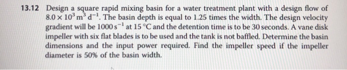 Solved 13.12 Design a square rapid mixing basin for a water | Chegg.com