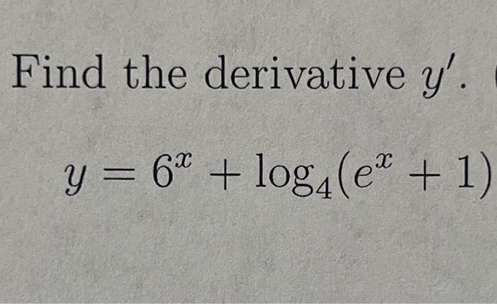 Solved Find the derivative y′ y=6x+log4(ex+1) | Chegg.com