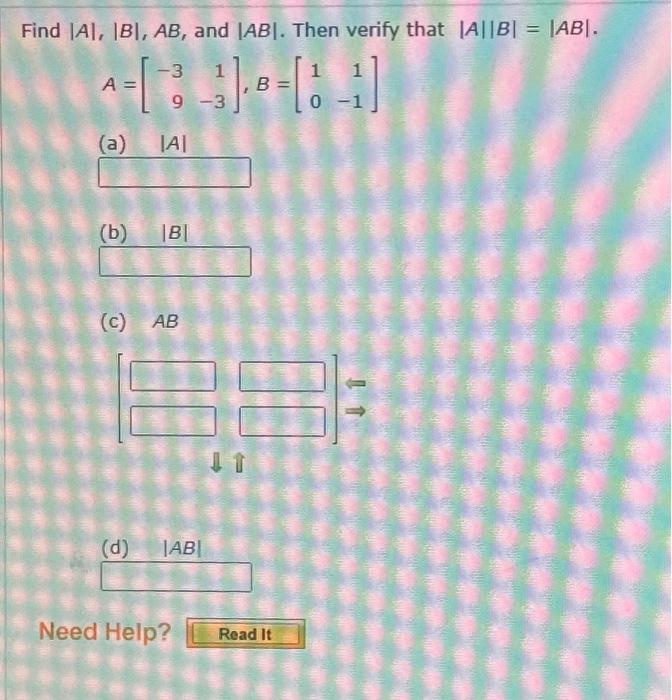 Solved Find IAI, IBI, AB, and IABI. Then verify that |A|B| = | Chegg.com
