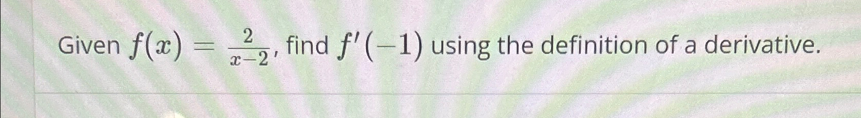 Solved Given f(x)=2x-2, ﻿find f'(-1) ﻿using the definition | Chegg.com