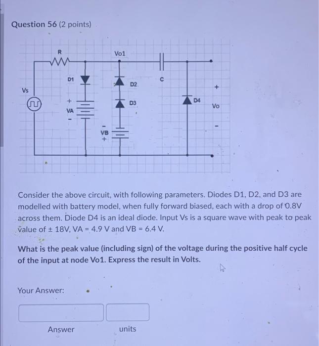 Solved Question 56 (2 points) R Vo1 D1 D2 + Vs D4 (nu) D3 Vo | Chegg.com