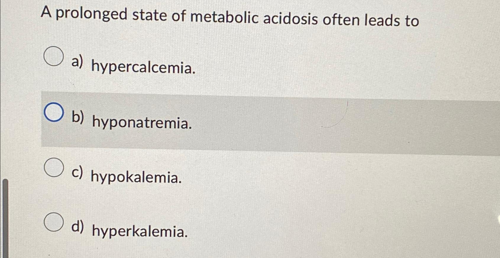 Solved A prolonged state of metabolic acidosis often leads | Chegg.com