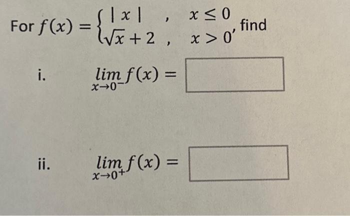 Solved For f(x) = { // i. | x | √x+2, ii. , x≤0 x>0' lim | Chegg.com