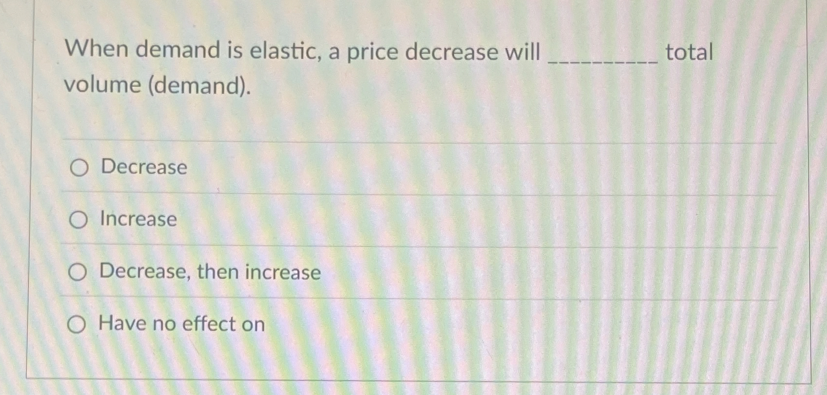 Solved When Demand Is Elastic A Price Decrease Will Chegg