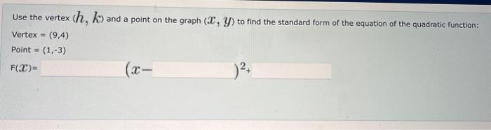 Solved Use the vertex (h,k) and a point on the graph (x,Y) | Chegg.com