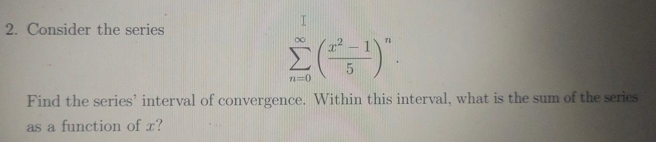 Solved Consider the series∑n=0∞(x2-15)nFind the series' | Chegg.com