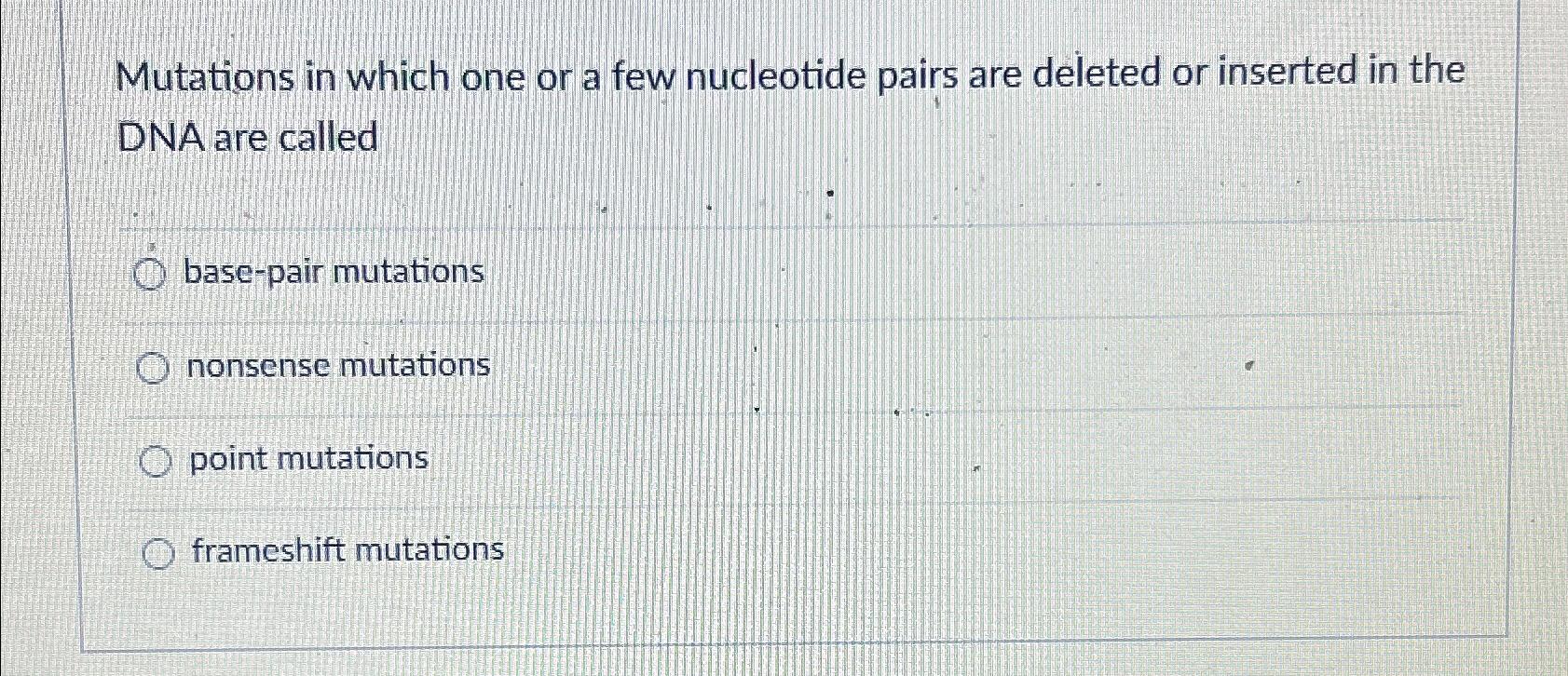Solved Mutations in which one or a few nucleotide pairs are | Chegg.com