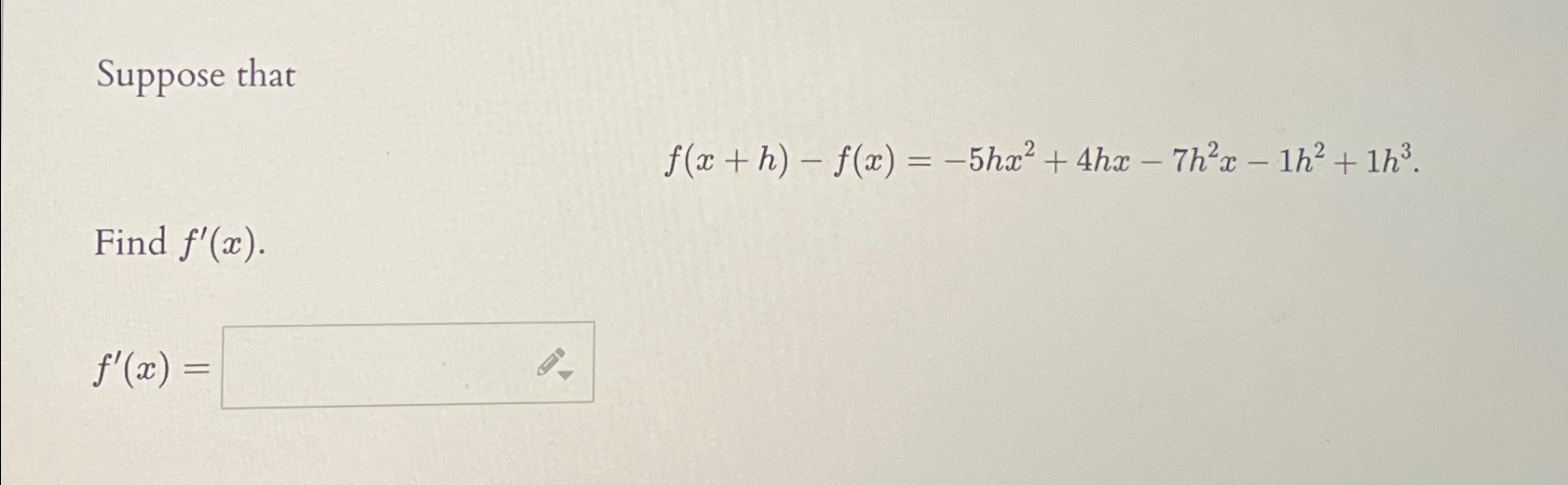 Solved Suppose thatf(x+h)-f(x)=-5hx2+4hx-7h2x-1h2+1h3.Find | Chegg.com