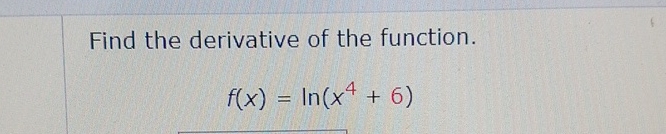 Solved Find The Derivative Of The Function F X Ln X4 6