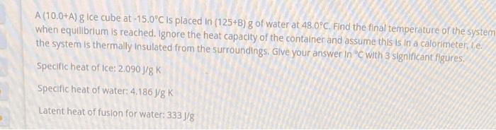 Solved A(10.0+A)g ice cube at −15.0∘C is placed in (125+B)g | Chegg.com