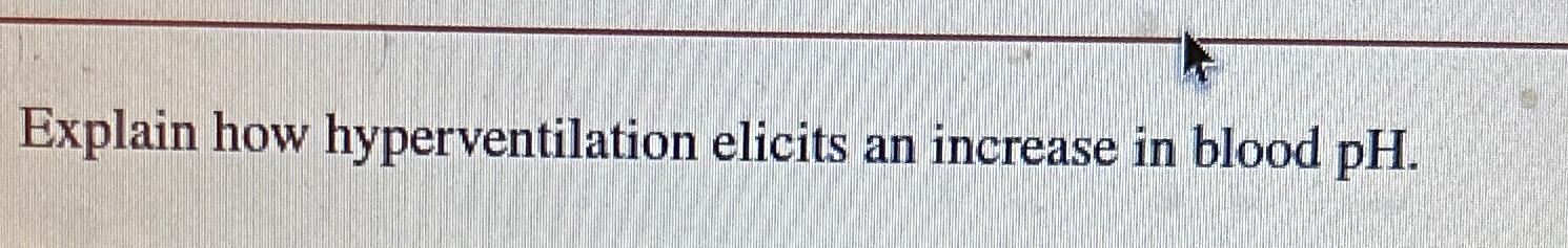 Solved Explain how hyperventilation elicits an increase in | Chegg.com