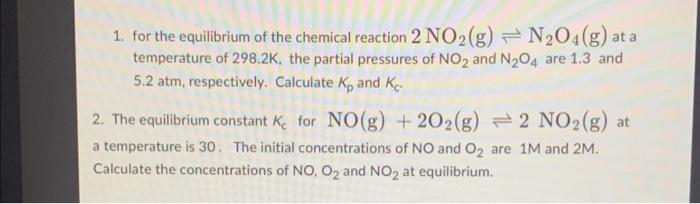 Solved 1. for the equilibrium of the chemical reaction 2NO2( | Chegg.com