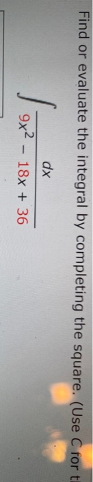 Solved Find or evaluate the integral by completing the | Chegg.com