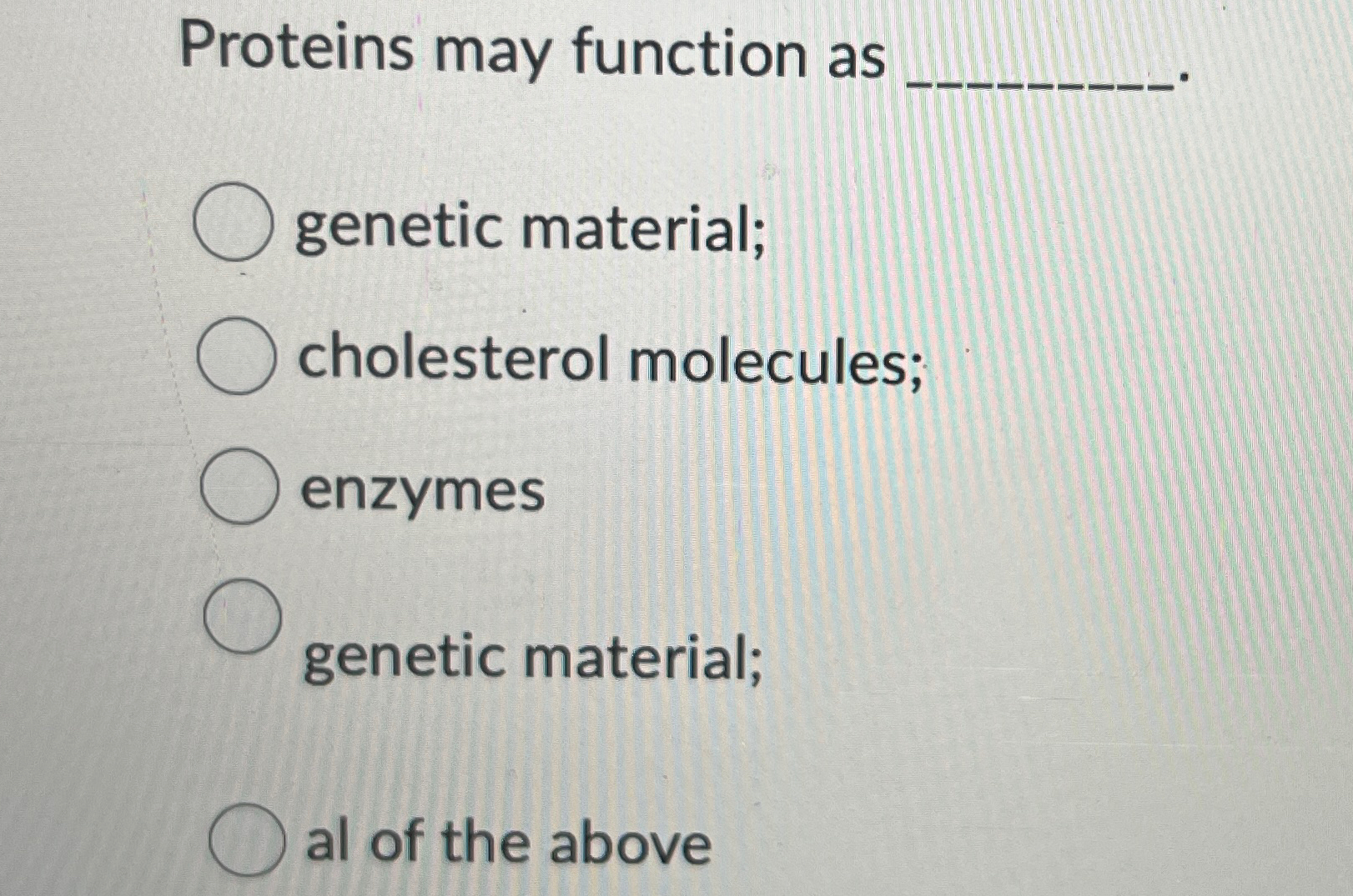 Solved Proteins may function asgenetic material;cholesterol | Chegg.com