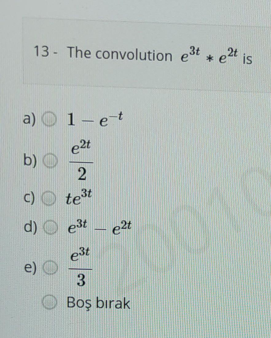 Solved 13- The convolution e³t * e2t is a) (b) c) d) e) 1- | Chegg.com