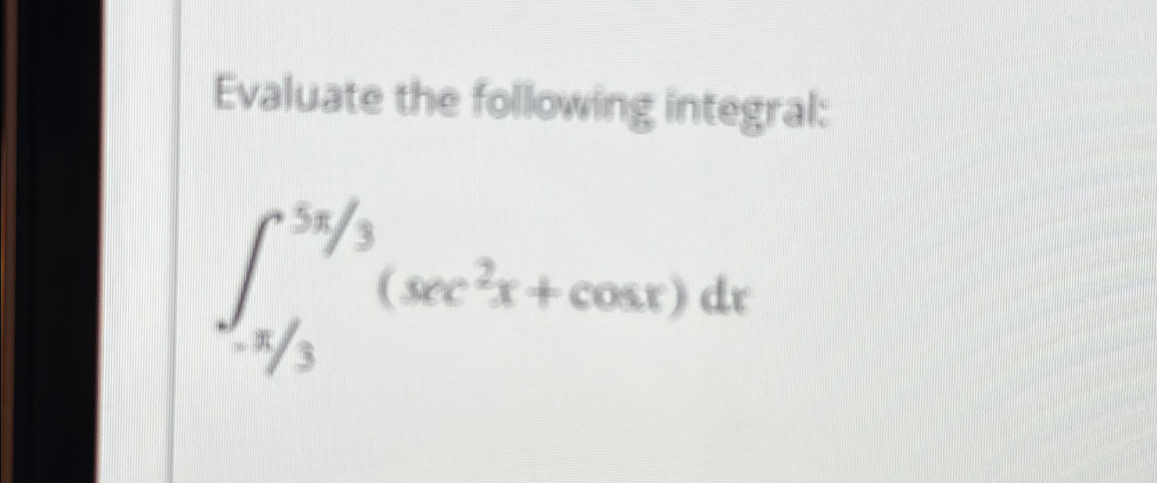 Solved Evaluate the following integral:∫-π35π3(sec2x+cosx)dx | Chegg.com