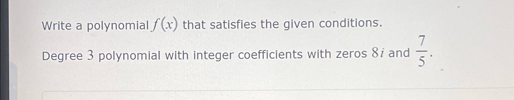 Solved Write a polynomial f(x) ﻿that satisfies the given | Chegg.com