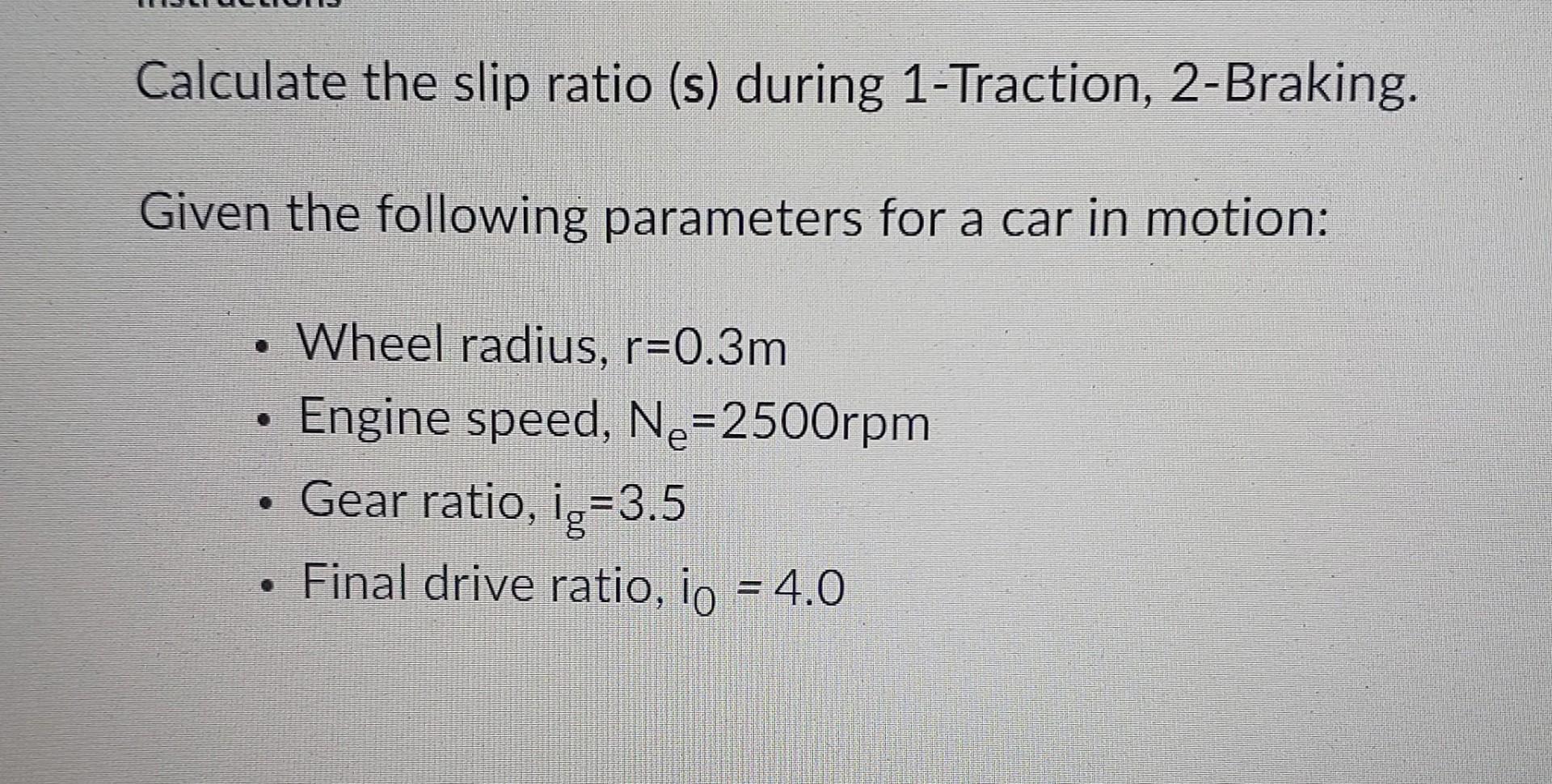 Solved Calculate the slip ratio (s) during 1-Traction, | Chegg.com