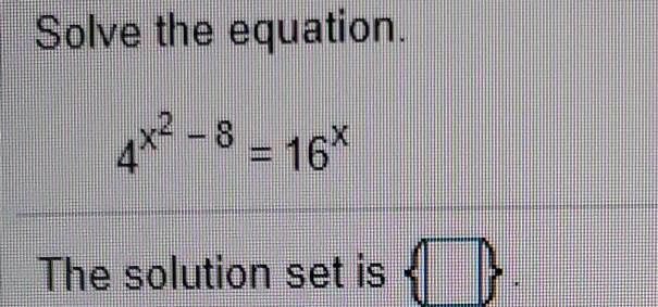 Solved Solve the equation. 4x2 - 8 - 16 The solution set is | Chegg.com