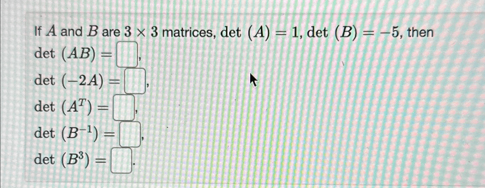 Solved If A and B ﻿are 3×3 ﻿matrices, det(A)=1,det(B)=-5, | Chegg.com