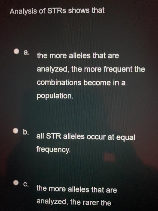 Solved Analysis of STRs shows that a. the more alleles that | Chegg.com