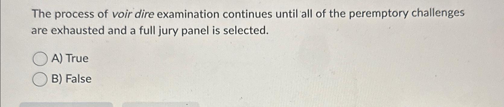 Solved The process of voir dire examination continues until | Chegg.com
