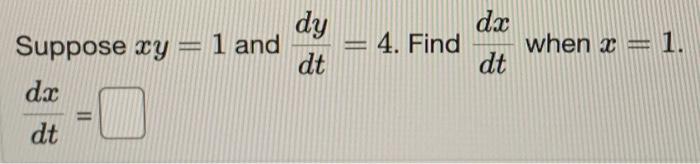 Solved Suppose xy = 1 and dx dt dy dt = 4. Find dx dt when x | Chegg.com