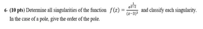 Solved and classify each singularity. 6- (10 pts) Determine | Chegg.com