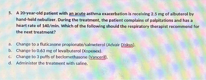 Solved 5. A 20-year-old patient with an acute asthma | Chegg.com