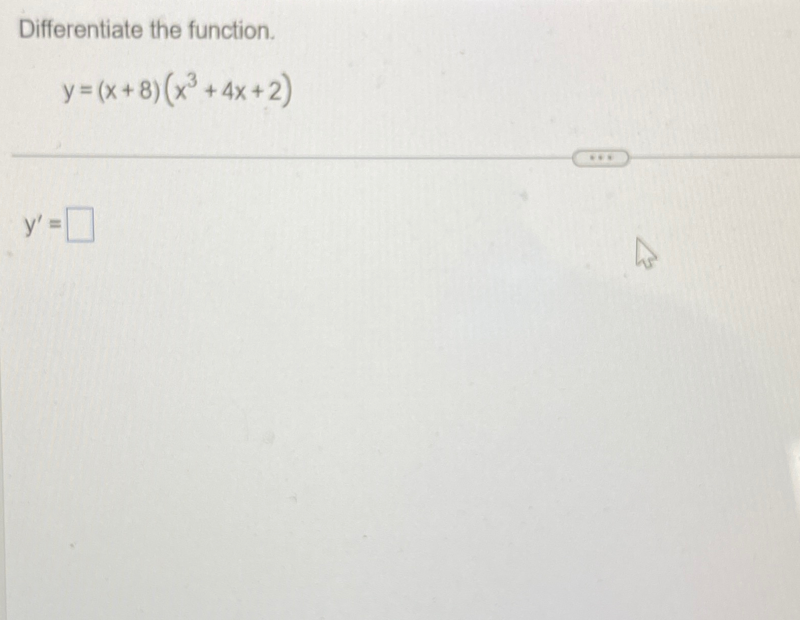 Solved Differentiate the function.y=(x+8)(x3+4x+2)y'= | Chegg.com