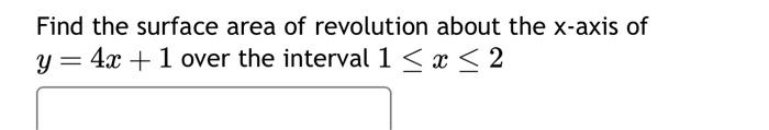 Solved Find the surface area of revolution about the x-axis | Chegg.com