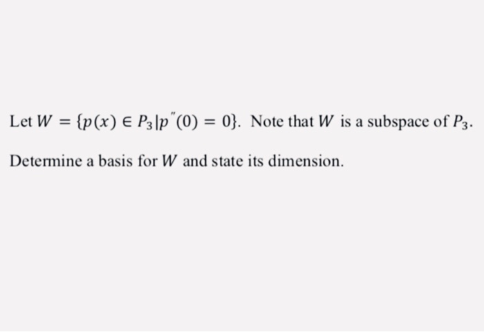 Solved Let 𝑊 = {𝑝(𝑥) ∈ 𝑃3 |𝑝′′(0) = 0}. Given that 𝑊 | Chegg.com