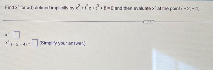 Solved Find x′ for x(t) defined implicitly by x2+t2x+t3+8=0 | Chegg.com