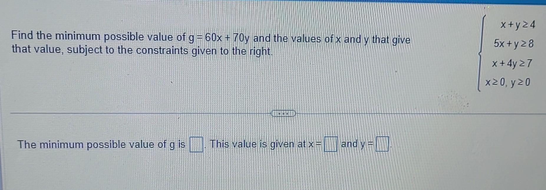 Solved Find the minimum possible value of g=60x+70y and the | Chegg.com