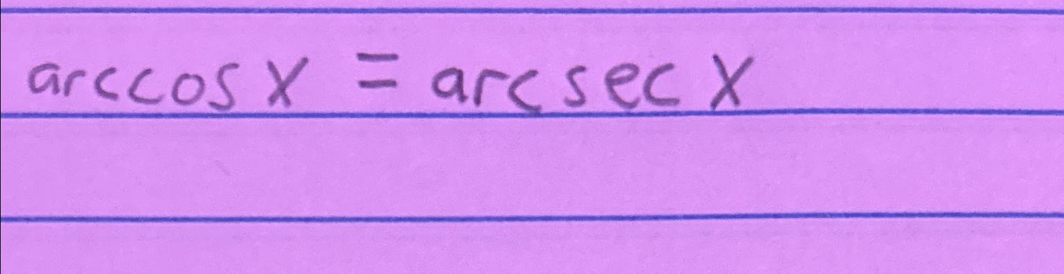 Arccosx Arcsecx