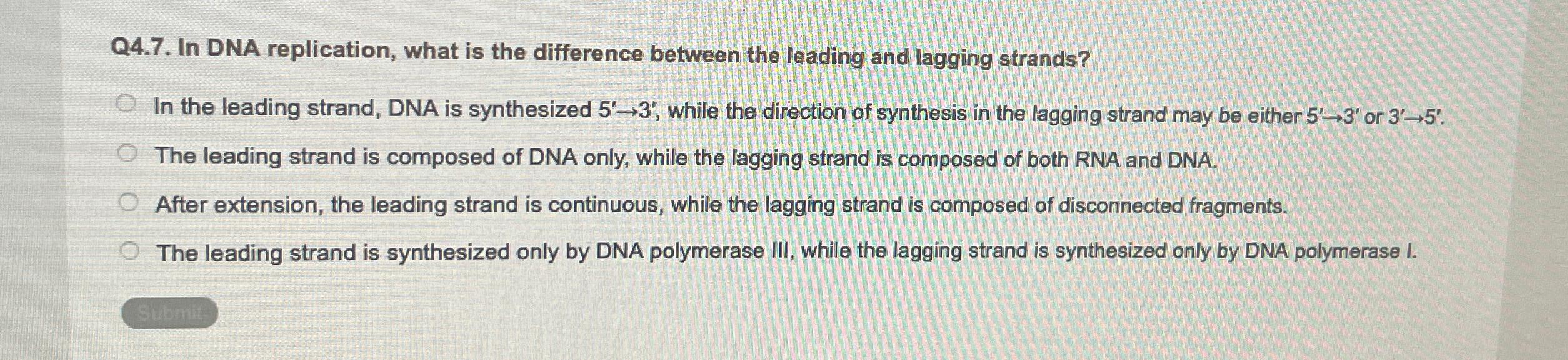 Solved Q4.7. ﻿In DNA replication, what is the difference | Chegg.com