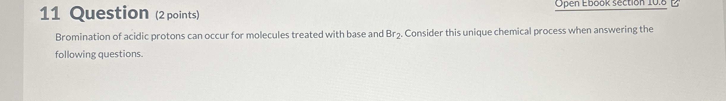 Solved 11 ﻿Question (2 ﻿points)Bromination of acidic protons | Chegg.com