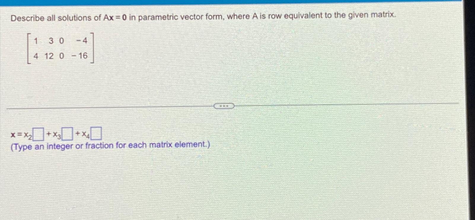 Solved Describe all solutions of Ax=0 ﻿in parametric vector | Chegg.com
