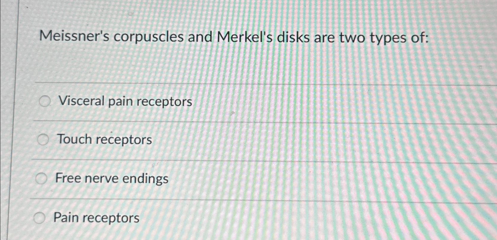Solved Meissner's corpuscles and Merkel's disks are two | Chegg.com