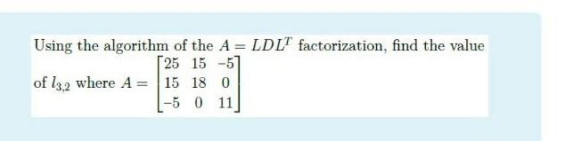 Solved Using the algorithm of the A= LDL factorization, find | Chegg.com Solved Using the algorithm of the A= LDL factorization, find | Chegg.com