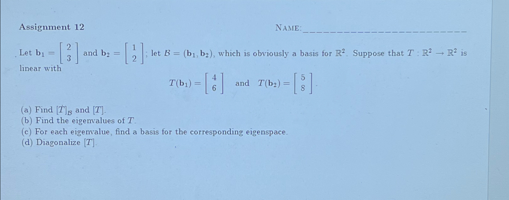 Solved Assignment 12NAME: q,Let b1=[23] ﻿and b2=[12]; let | Chegg.com