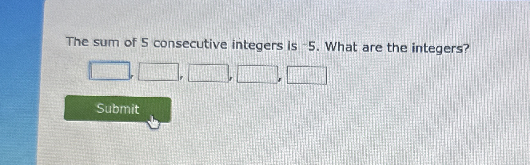 Solved The sum of 5 ﻿consecutive integers is -5 . ﻿What are | Chegg.com
