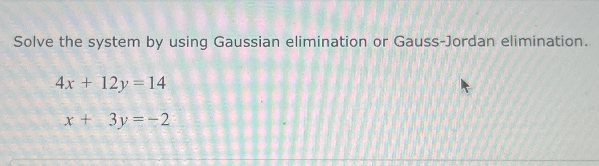 Solved Solve the system by using Gaussian elimination or | Chegg.com