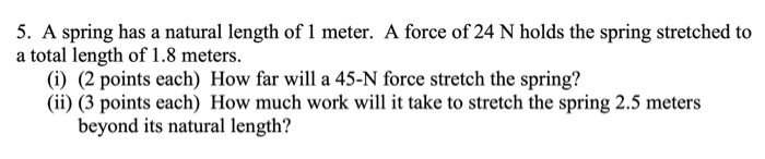 Solved 5. A spring has a natural length of 1 meter. A force | Chegg.com