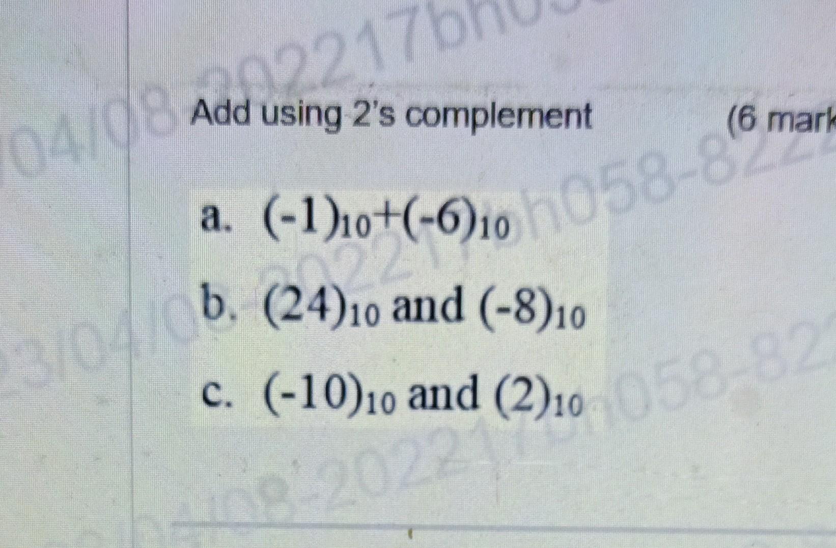 Solved Add using 2's complement (6 mar a. (−1)10+(−6)10 b. | Chegg.com