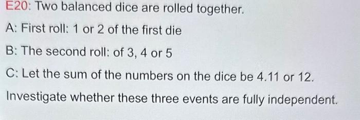 Solved E20: Two balanced dice are rolled together. A: First | Chegg.com