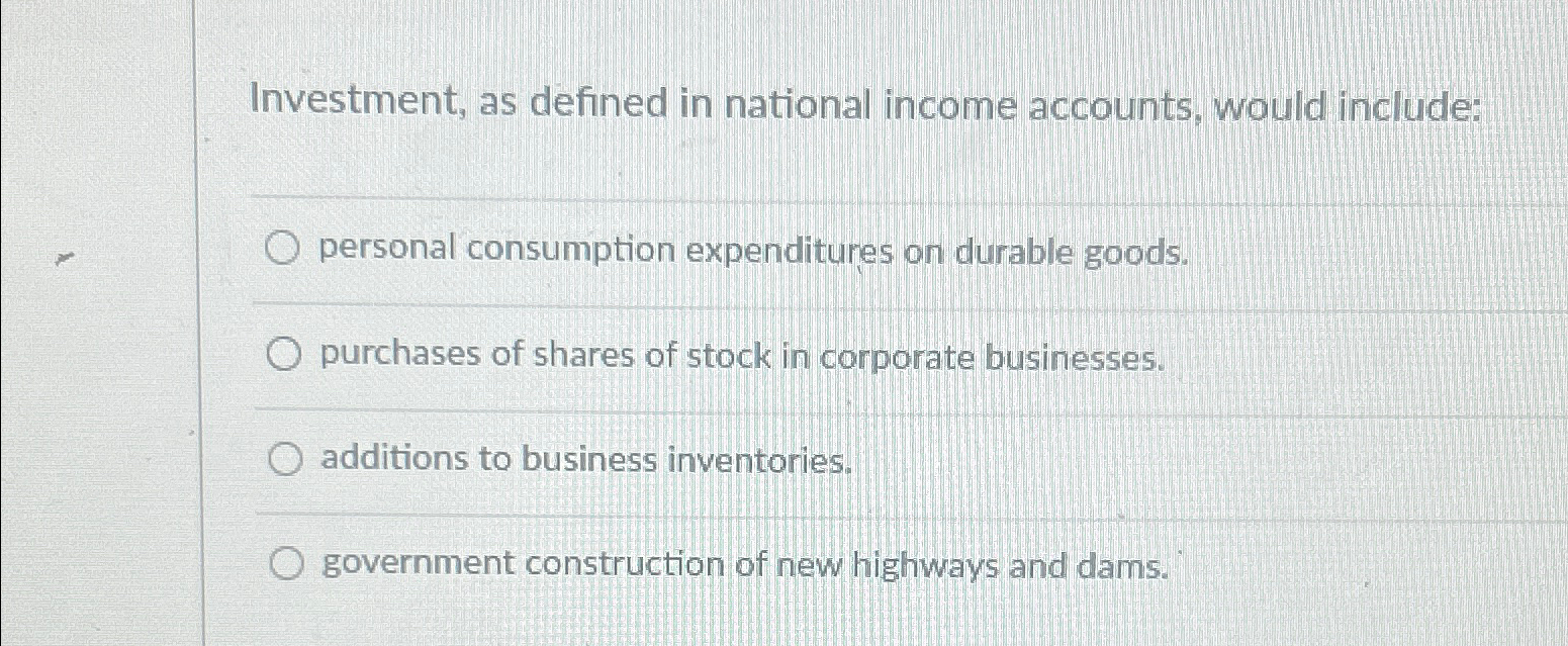 Solved Investment, as defined in national income accounts, | Chegg.com