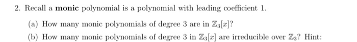 Solved 2. Recall a monic polynomial is a polynomial with | Chegg.com