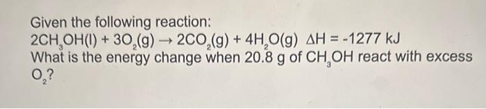 Solved Given the following reaction: 2CH3OH(I)+3O2( g)→2CO2( | Chegg.com